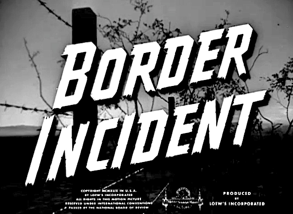BORDER INCIDENT (1949) – Once upon a screen…